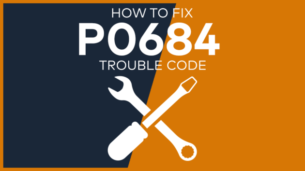 P0684 Trouble Code: Meaning, Symptoms, Causes & Fixes [Easy]