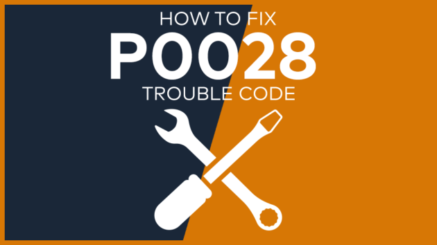 P0028 Trouble Code: Meaning, Symptoms, Causes & Fixes [Easy]