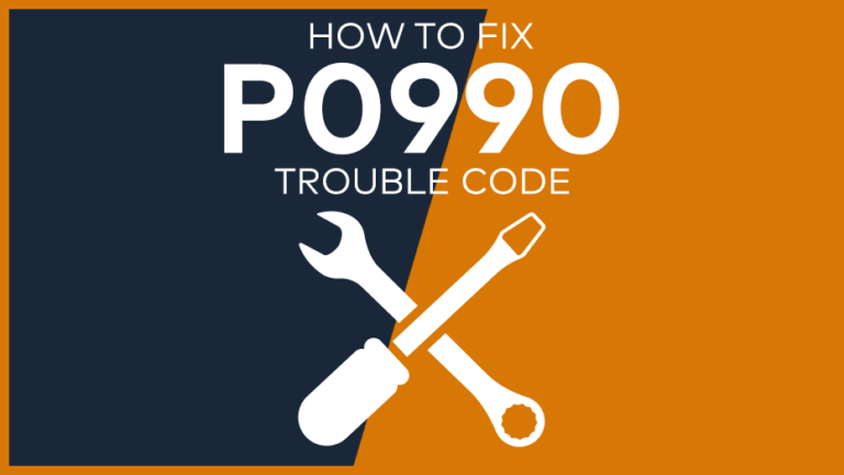 P0990 Trouble Code: Meaning, Symptoms, Causes & Fixes [Easy]