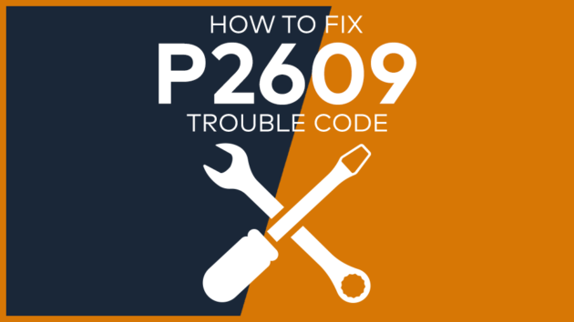 P2609 Trouble Code: Meaning, Symptoms, Causes & Fixes [Easy]