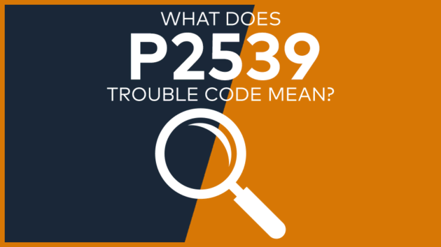 P2539 Trouble Code: Meaning, Symptoms, Causes & Fixes [Easy]
