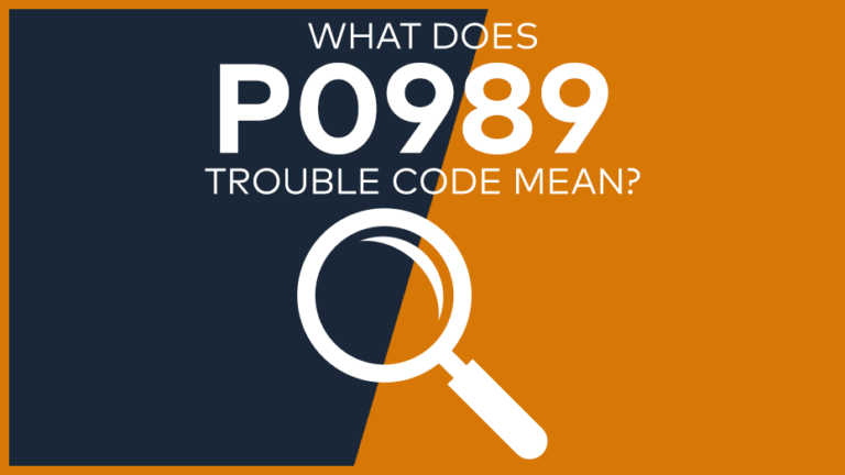 P0989 Trouble Code: Meaning, Symptoms, Causes & Fixes [Easy]