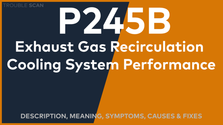 P245B Trouble Code: Meaning, Symptoms, Causes & Fixes [Easy]