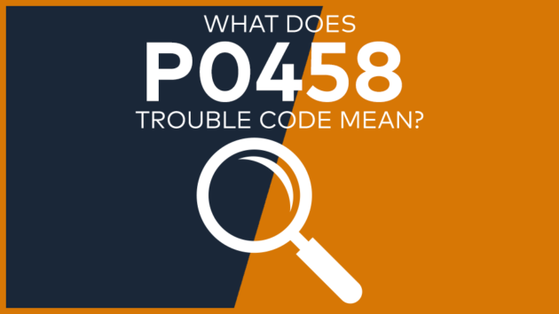 P0458 Trouble Code: Meaning, Symptoms, Causes & Fixes [Easy]