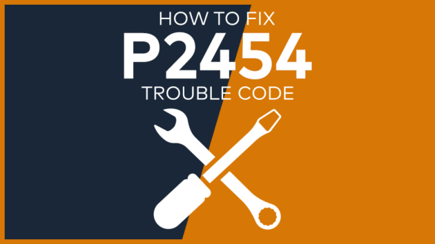 P2454 Trouble Code: Meaning, Symptoms, Causes & Fixes [Easy]