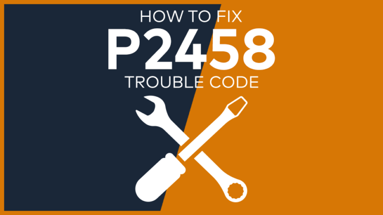 P2458 Trouble Code: Meaning, Symptoms, Causes & Fixes [Easy]