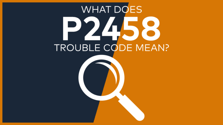 P2458 Trouble Code: Meaning, Symptoms, Causes & Fixes [Easy]