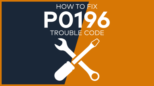P0196 Trouble Code: Meaning, Symptoms, Causes & Fixes [Easy]