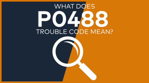 P0488 Trouble Code: Meaning, Symptoms, Causes & Fixes [Easy]