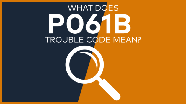 P061B Trouble Code: Meaning, Symptoms, Causes & Fixes [Easy]