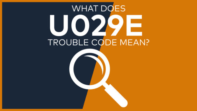 U029E Trouble Code: Meaning, Symptoms, Causes & Fixes [Easy]