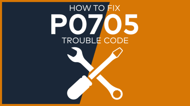 P0705 Trouble Code: Meaning, Symptoms, Causes & Fixes [Easy]