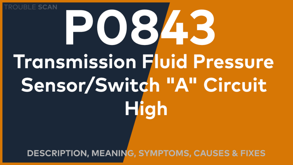 P0843 Trouble Code: Meaning, Symptoms, Causes & Fixes [Easy]