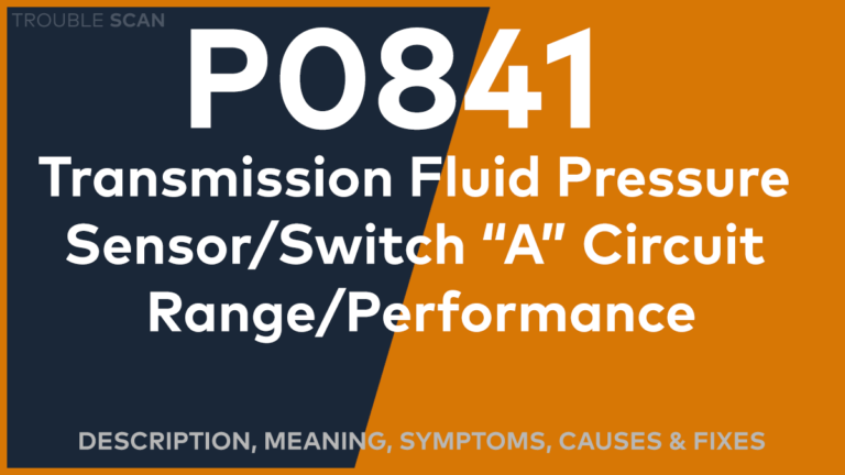 P0841 Trouble Code: Meaning, Symptoms, Causes & Fixes [Easy]